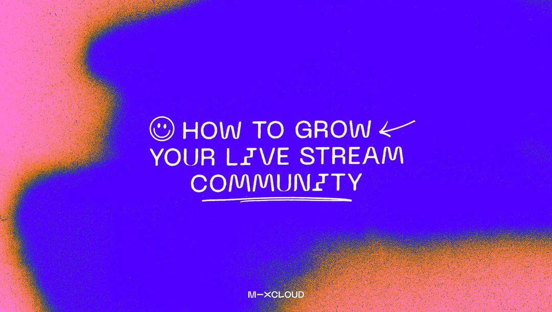 How To Grow Your Live Stream Community by Mixcloud | Mixcloud