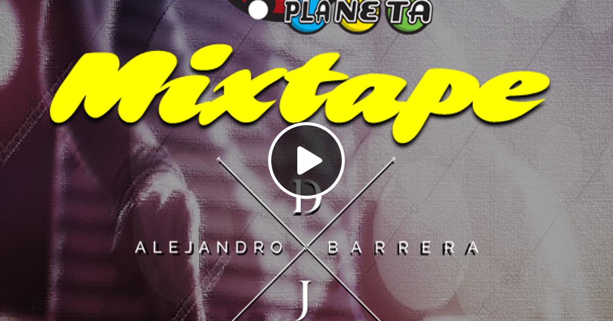 Planeta Mixtape - Alejandro Barrera Dj (Session en Vivo) by Alejandro Barrera Dj | Mixcloud
