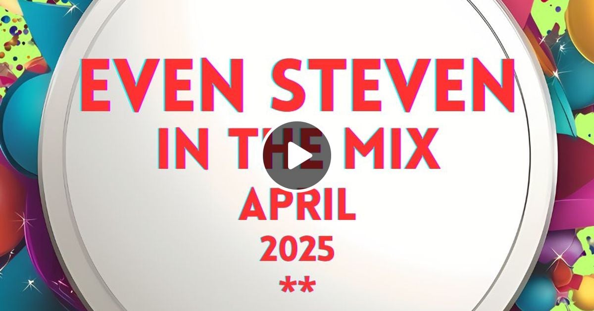 Even Steven In The Mix - April 2025 part 2 by Even Steven | Mixcloud