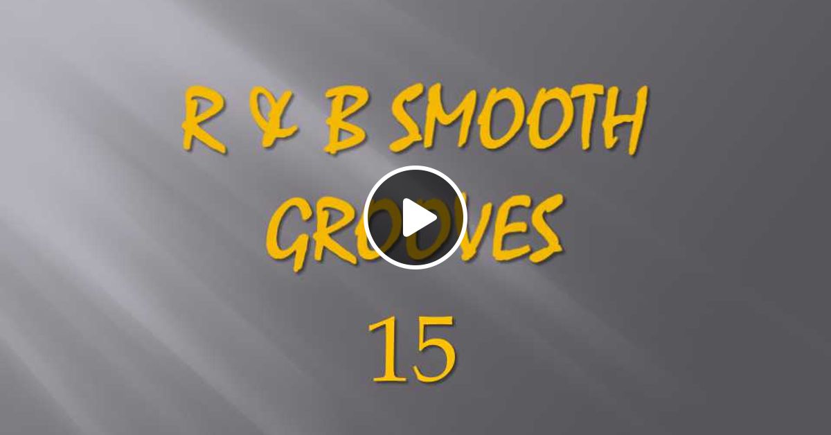 R & B Smooth Grooves Volume 15 by Bru Drollet | Mixcloud