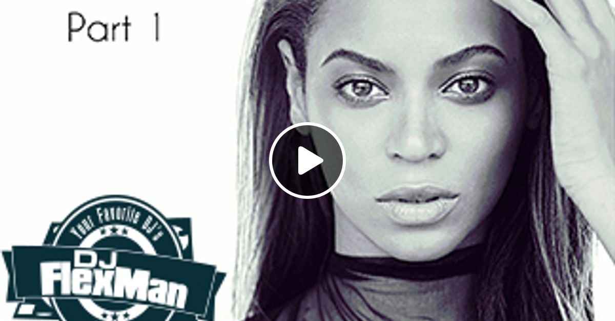 Beyonce Mix Part #1 by DJ FLEXMAN | Mixcloud