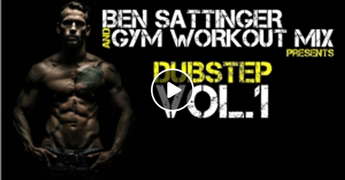 Gym Workout Mix presents - Ben Sattinger Dubstep Vol.1 by Gym Workout ...
