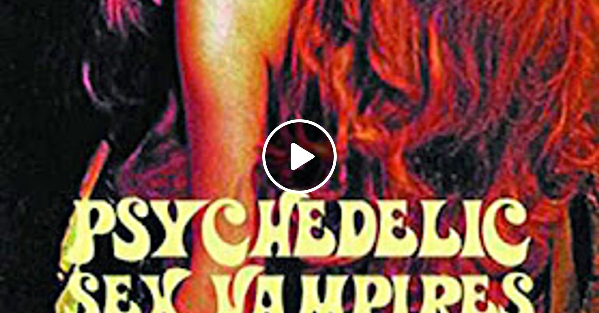 Psychedelic Sex Vampires by Jellylegs | Mixcloud