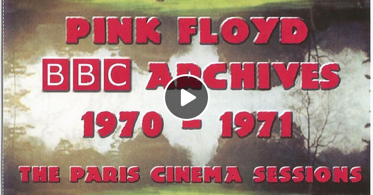 Pink Floyd – BBC Archives 1970 - 1971 The Paris Cinema Sessions by Pink Floyd And Other Music ...