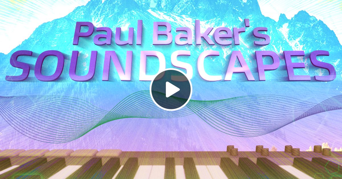Paul Baker's Soundscapes Show 3 by BURTON RADIO | Mixcloud
