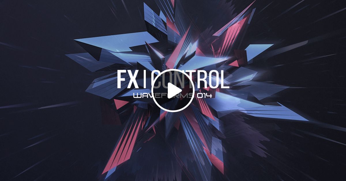 FX Control - Waveforms 014 by FXSEC01 | Mixcloud