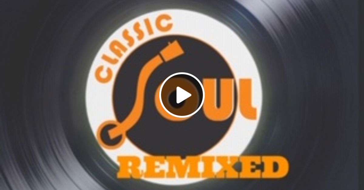 Classic Soul Remixed by DJ AJAMU | Mixcloud