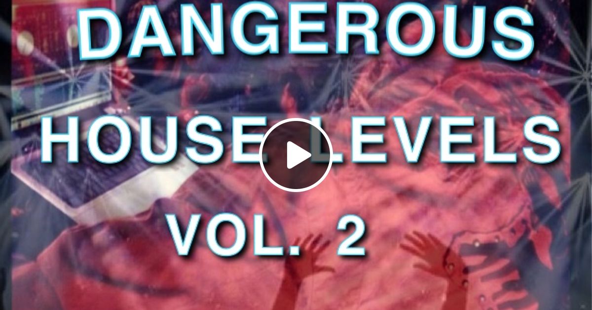 Dangerous House Levels Vol. 2 Mixtape by DeeJay Philly Phil | Mixcloud