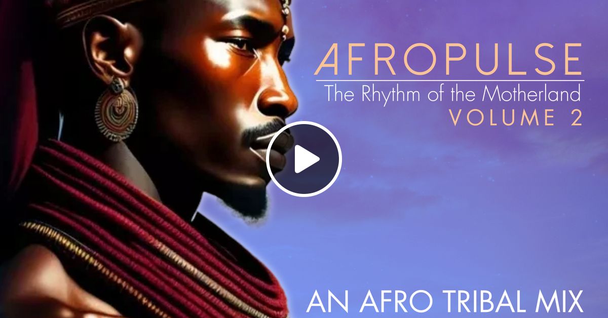 DJ PAULO - AFROPULSE Vol 2 (Afro - Tribal -Downtempo) March 2024 by DJ ...