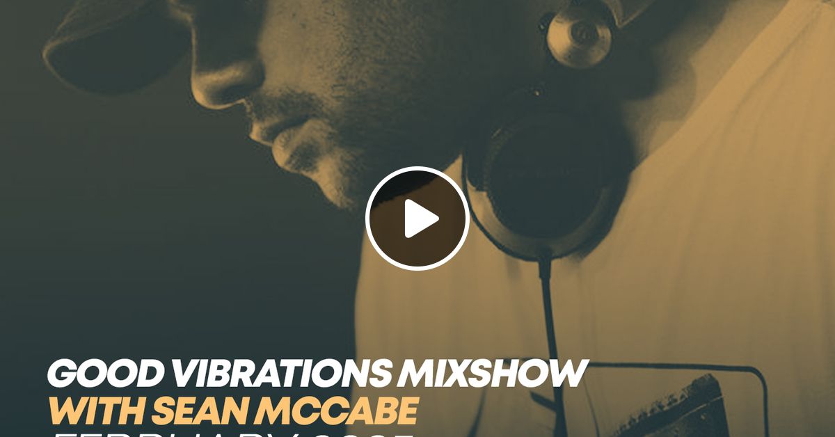 Good Vibrations Mixshow with Sean McCabe - February 2025 by Sean McCabe ...