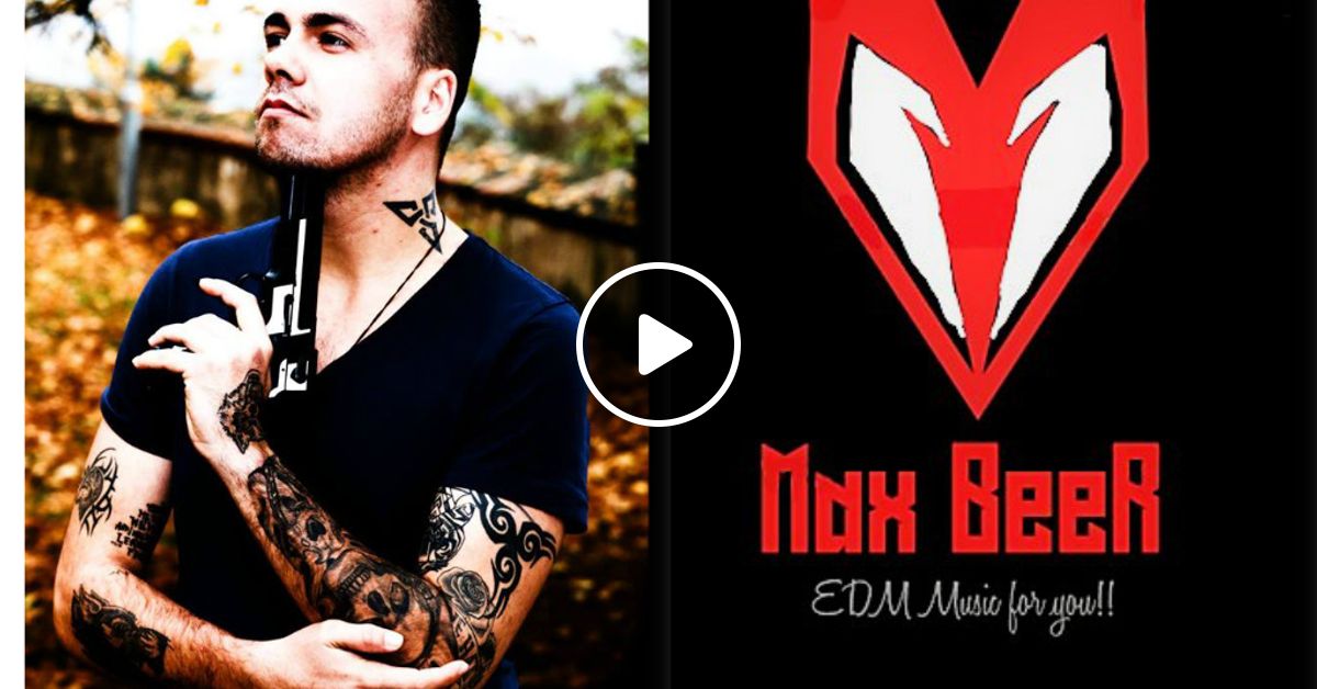 Max BeeR EDM Music For You by Max Barney Beer | Mixcloud