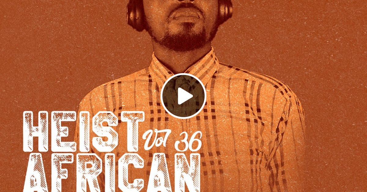 The Heist Volume 36 (African Edition) by DJ Bankrobber by House Of Djs Uganda | Mixcloud
