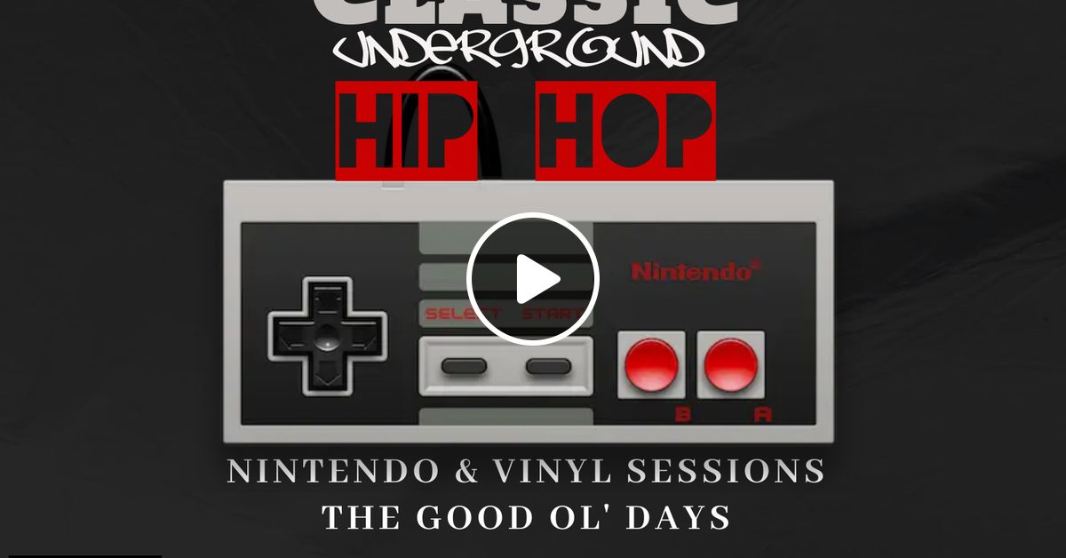 CLASSIC UNDERGROUND HIP HOP: NINTENDO & VINYL SESSIONS: THE GOOD OL ...