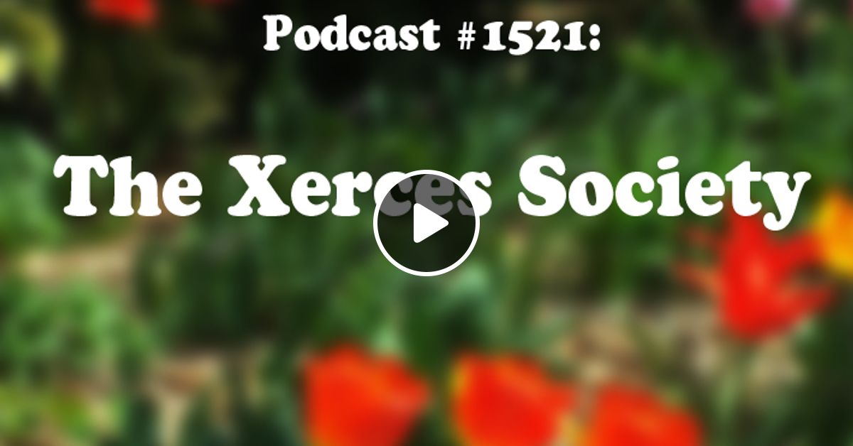 #1521: The Xerces Society by The Many Shades of Green | Mixcloud