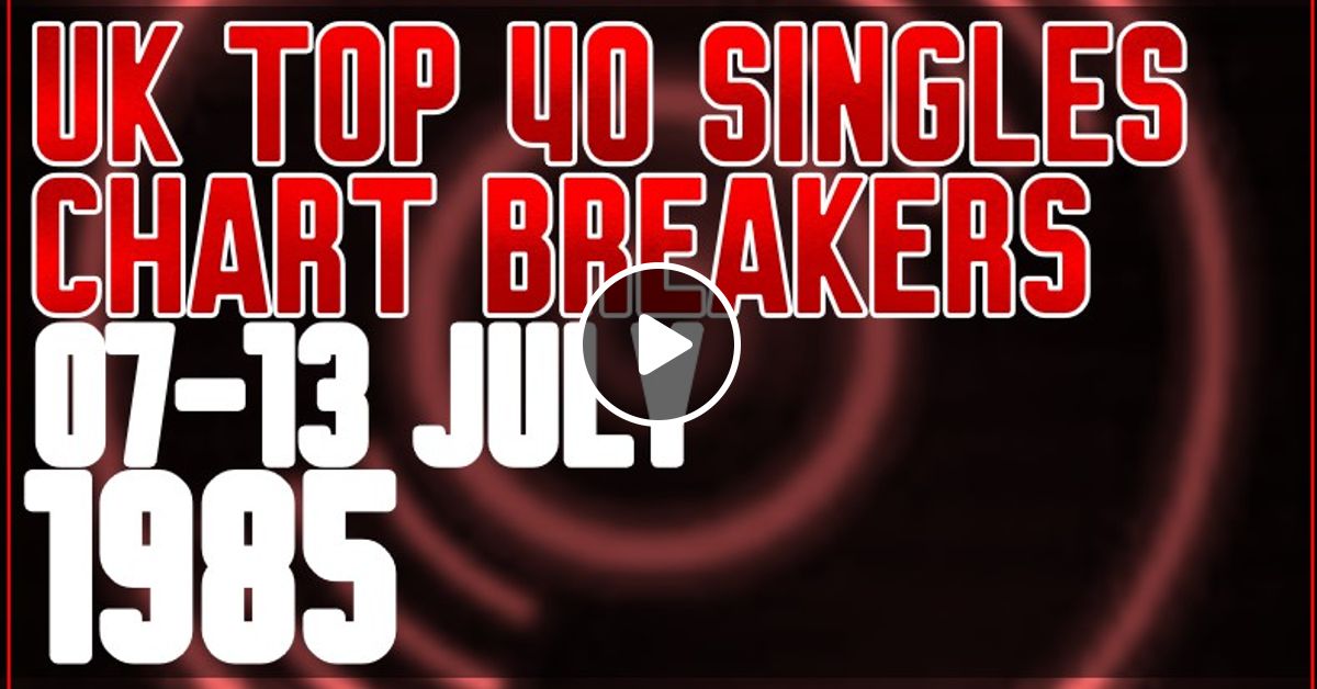 UK TOP 40 : 07-13 JULY 1985 - THE CHART BREAKERS by RPM | Mixcloud