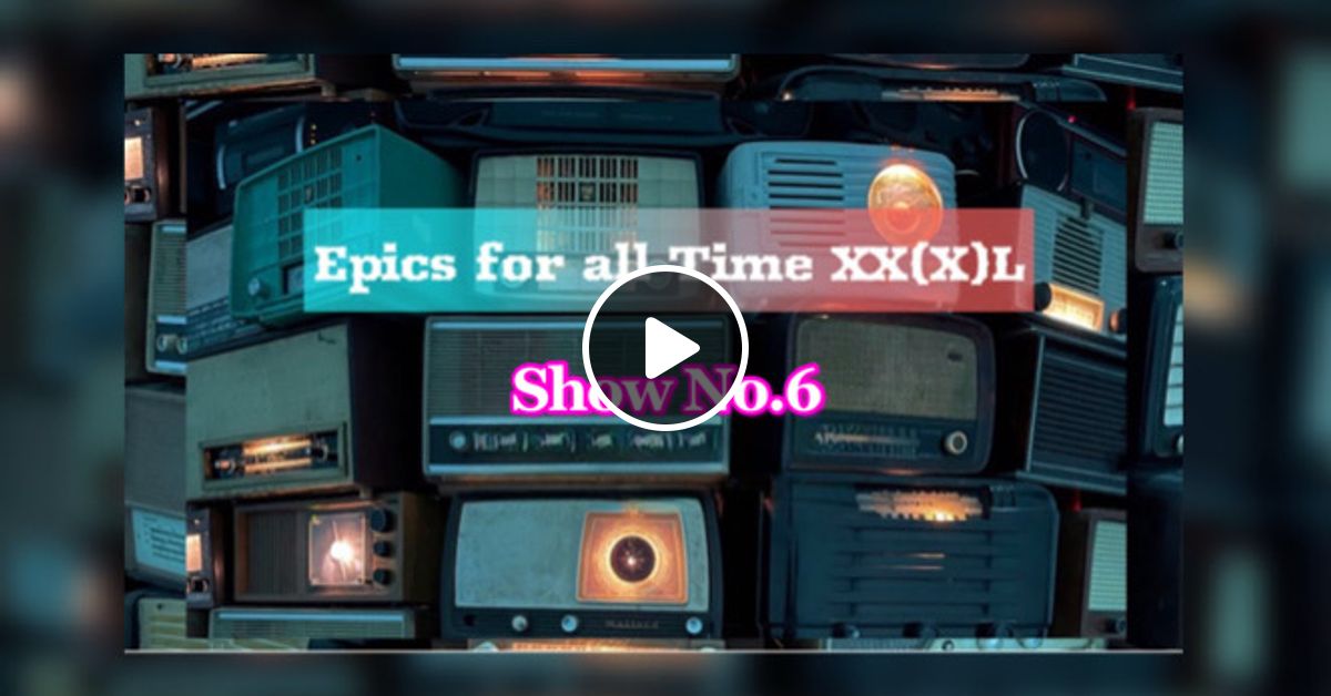 Epics for all Time XX(X)L No.6 from 21-03-2025 by Jan Bracke | Mixcloud