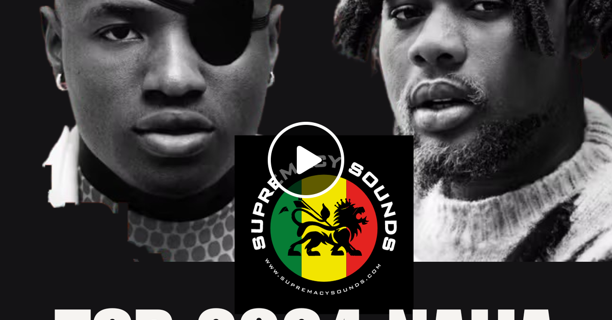 Top 2024 Naija Afrobeats - Non-Stop Party Mix by Supremacy Sounds ...