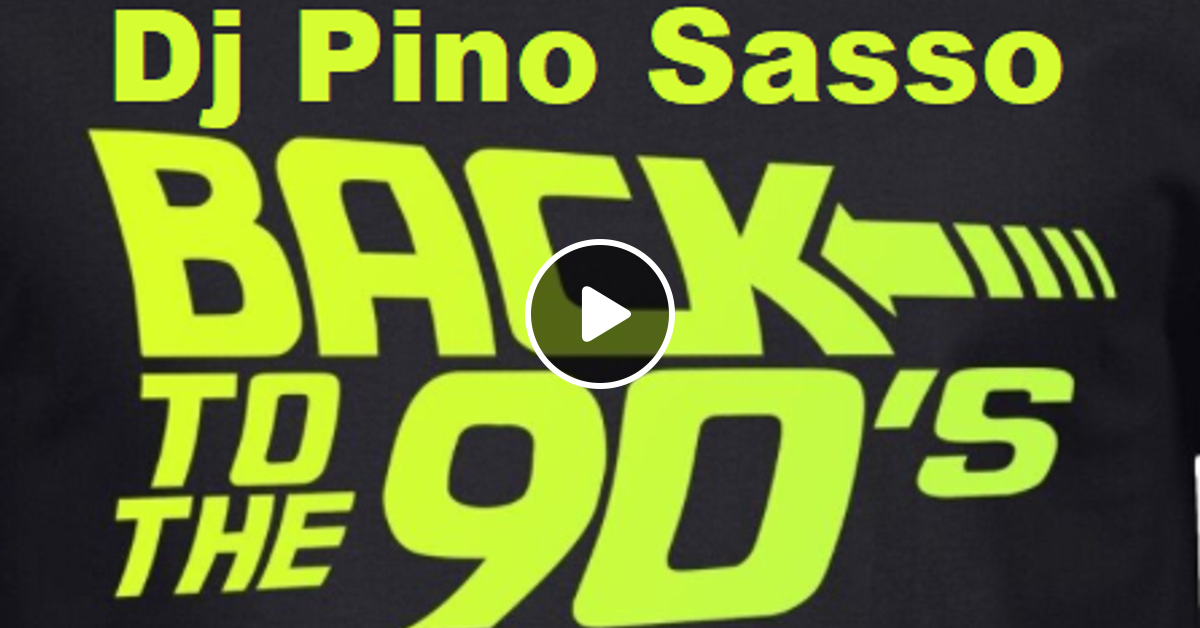 Back to the 90's by DJ Pino Sasso | Mixcloud