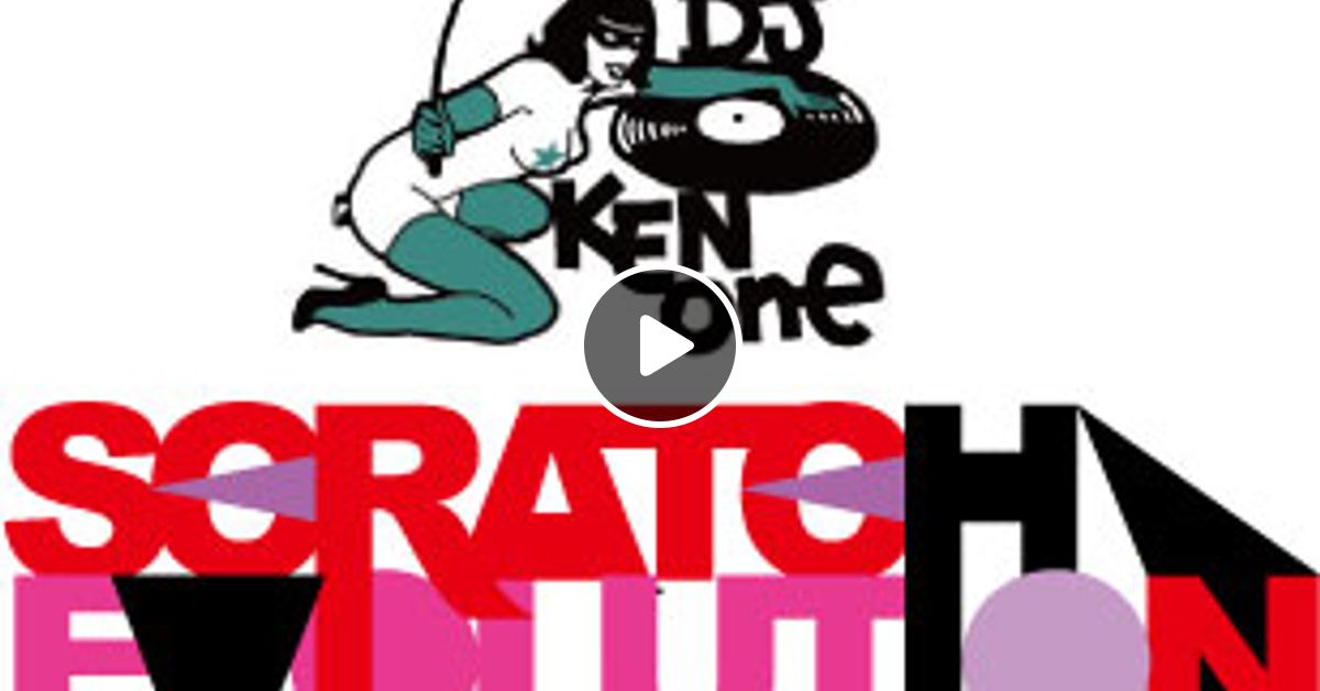 SCRATCH EVOLUTION vol.1 by KEN-ONE | Mixcloud