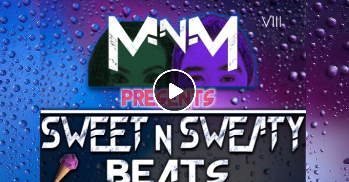 Sweet N Sweaty Beats session 8 by MNM Sound Factory favorites | Mixcloud