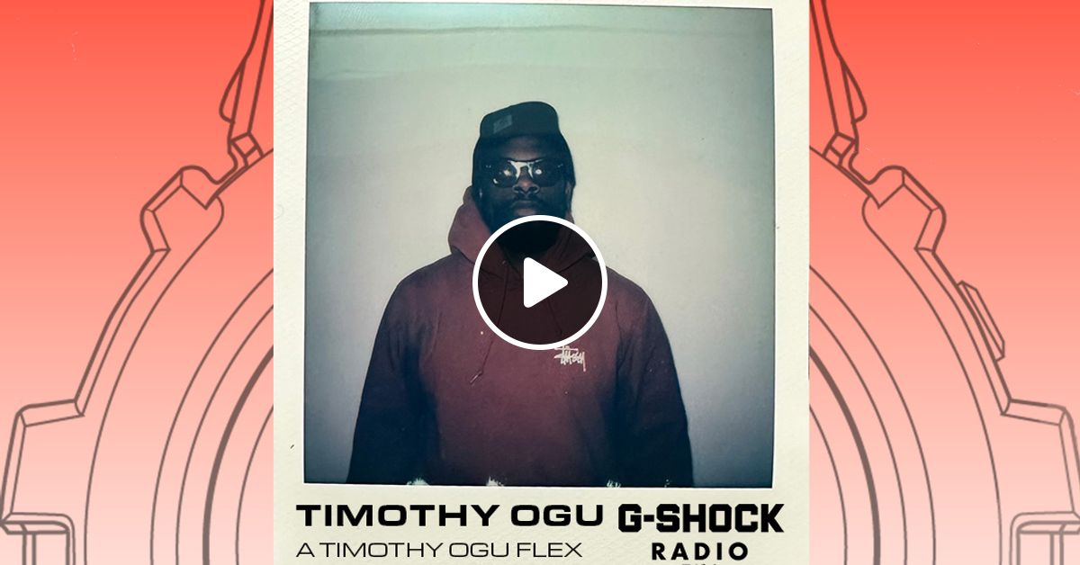 G-Shock Radio Presents... A Timothy Ogu Flex - 25/01 by G-SHOCK Radio ...