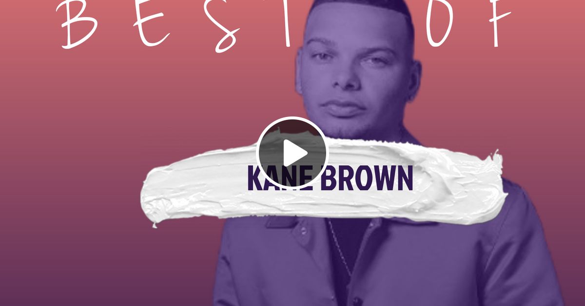 BEST OF KANE BROWN MIX by Ylb International | Mixcloud