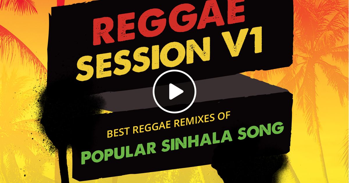 REGGAE SESSION V1 - Best Reggae Remixes Of Popular Sinhala Song -(By ...