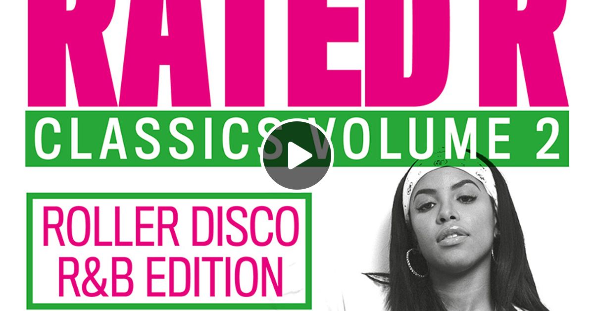 Rated R Classics Vol.2: Roller Disco R&B Edition - Mixed Live By Rob ...