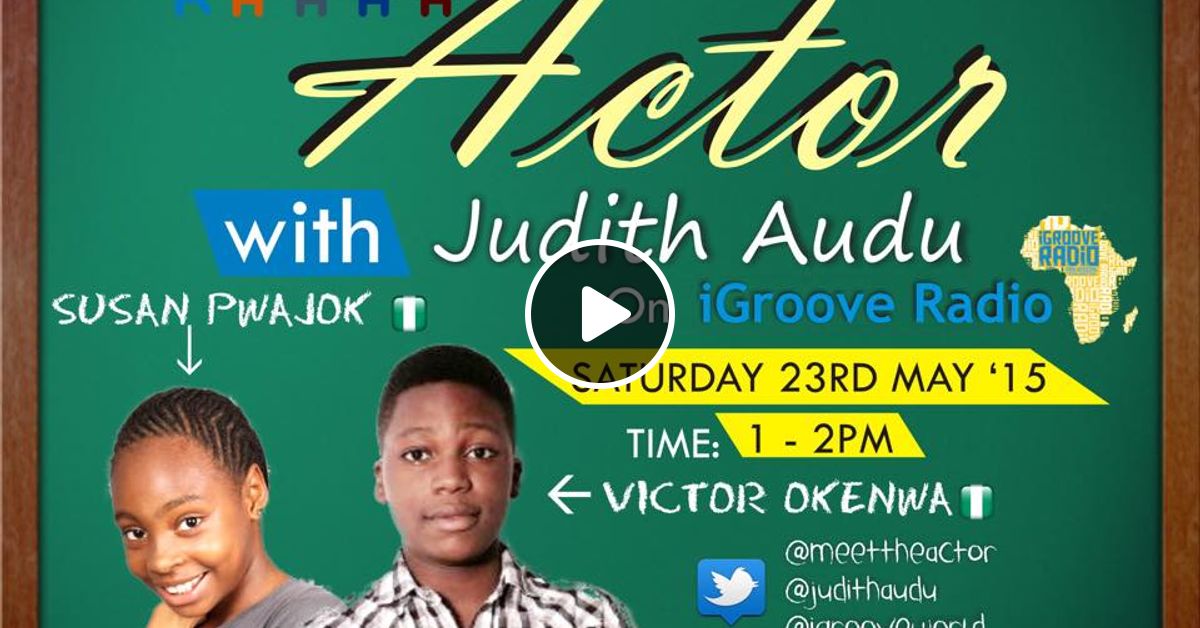 meet the actor with Judith Audu ft Victor Okenwa , SuSan pawjok by iGroove Radio Cast | Mixcloud