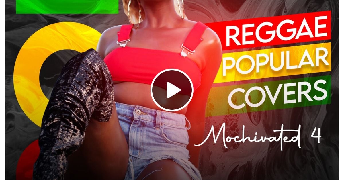 MOCHIVATED Vol 4 - Popular Reggae Covers [Pop, RnB, Country] by DJ Mochi Baybee | Mixcloud