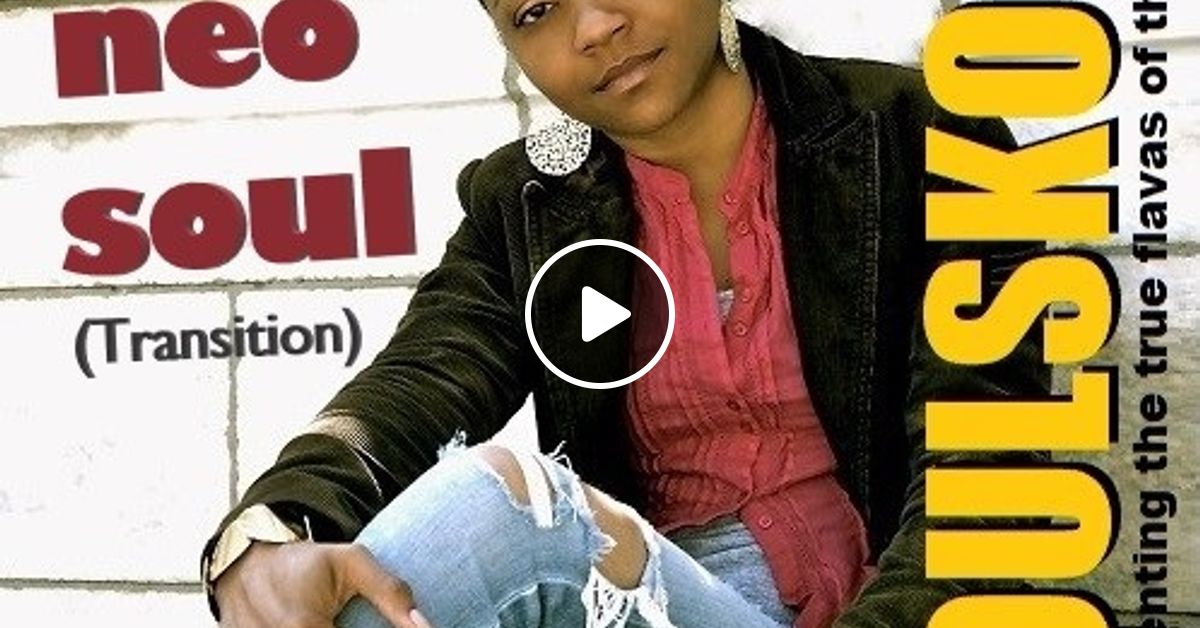 NEO SOUL (TRANSITION) Feats: Aaries, J. Stokes, Jahah, Conya Doss ...