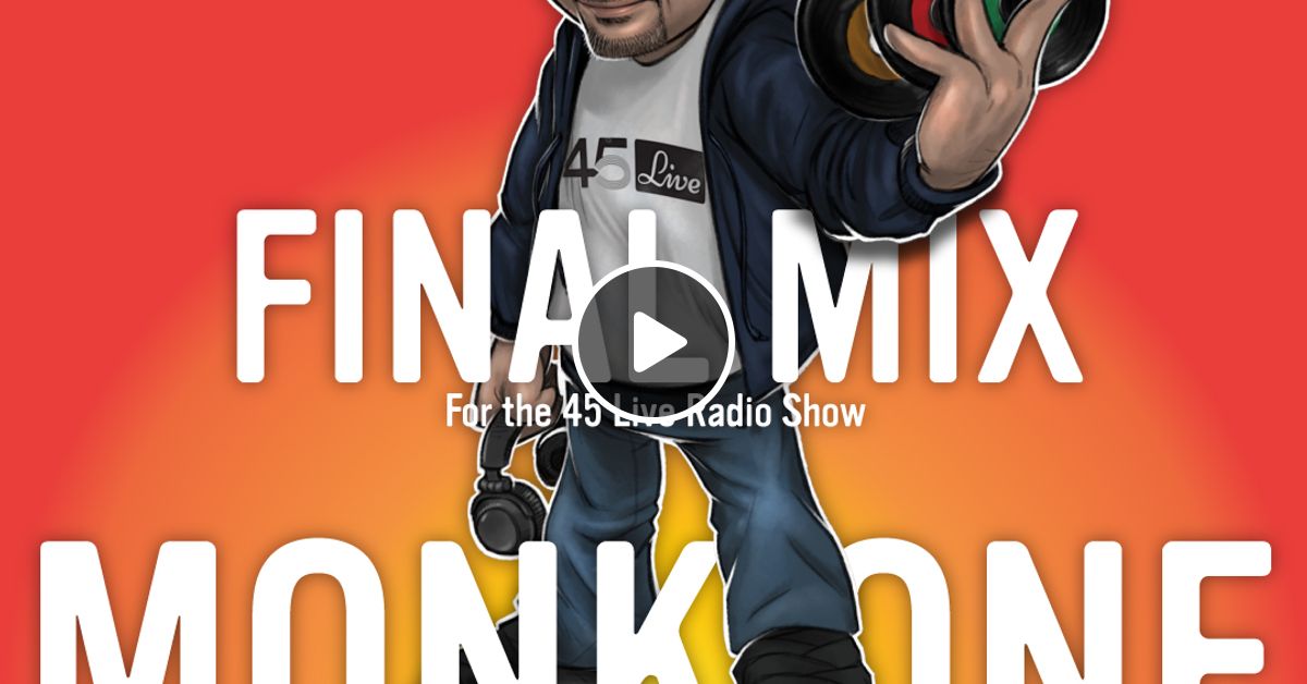 45 Live Radio Show pt. 203 with guest DJ Monk One - A Final 45 Crew ...