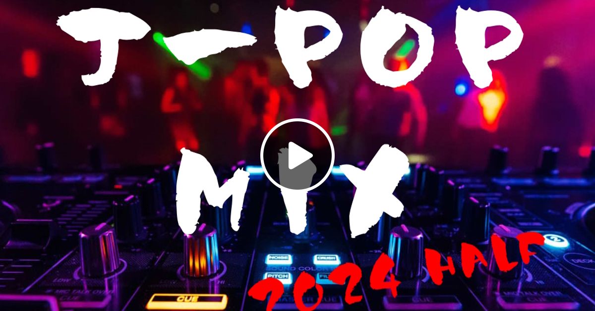 J-POP MIX 2024 HALF by TAKEO | Mixcloud
