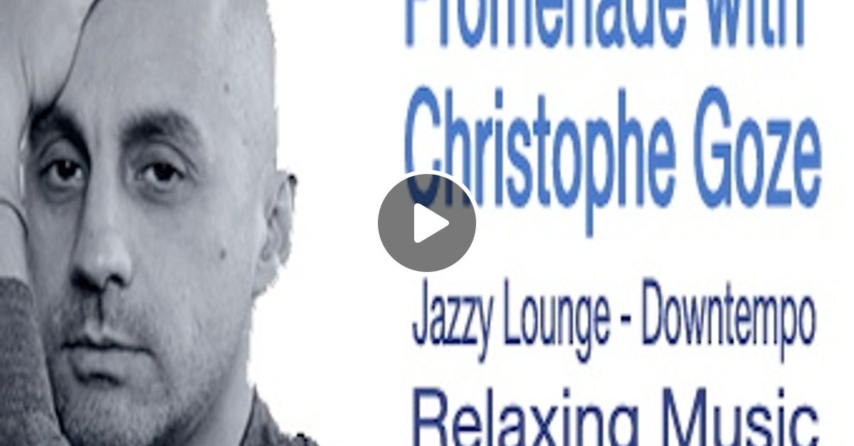 Promenade with Christophe Goze - Your Jazzy Lounge Radio by Promenade ...