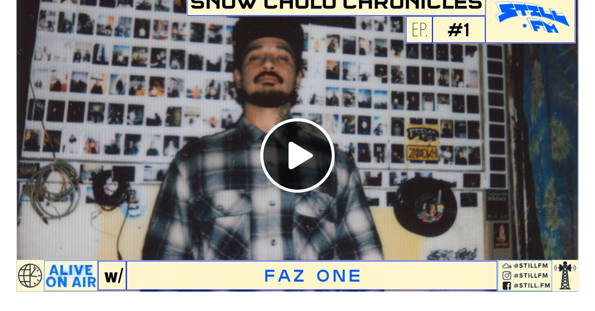 2022-12-15 // Faz One - Snow Cholo Chronicles ep. 1 by StillFM | Mixcloud