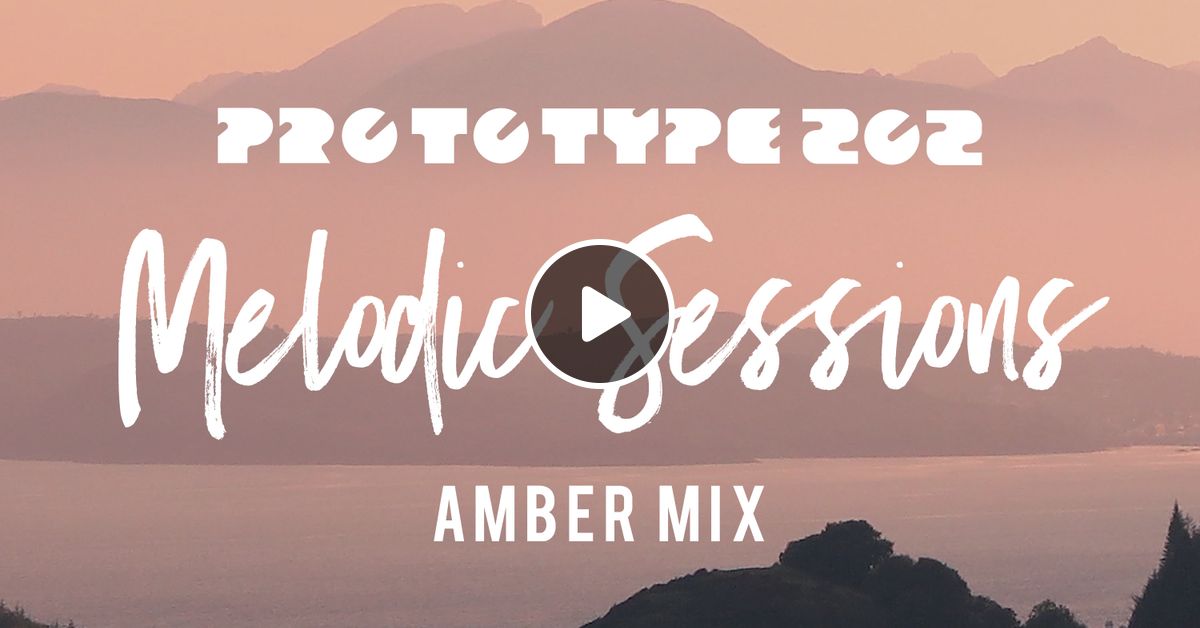 Amber Mix - Melodic Sessions by Prototype202 | Mixcloud