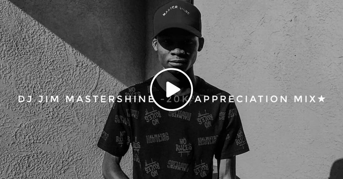 DJ Jim Mastershine - 20K Appreciation Mix by Afro House King | Mixcloud