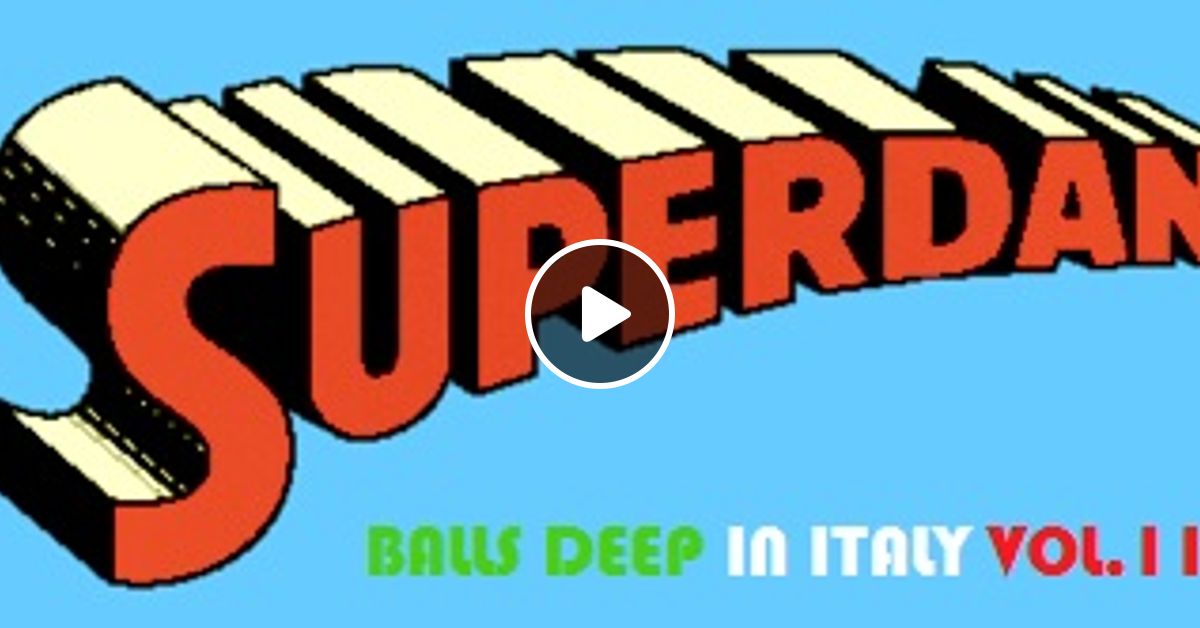 Superdan - Balls Deep In Italy Vol. 11 by mashhouse_productions | Mixcloud