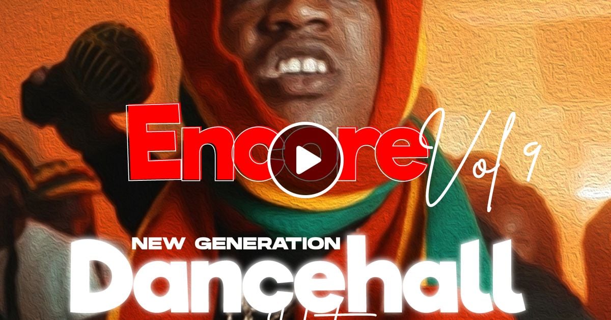 Encore Vol 9 - New Generation Dancehall Hits by Supremacy Sounds | Mixcloud