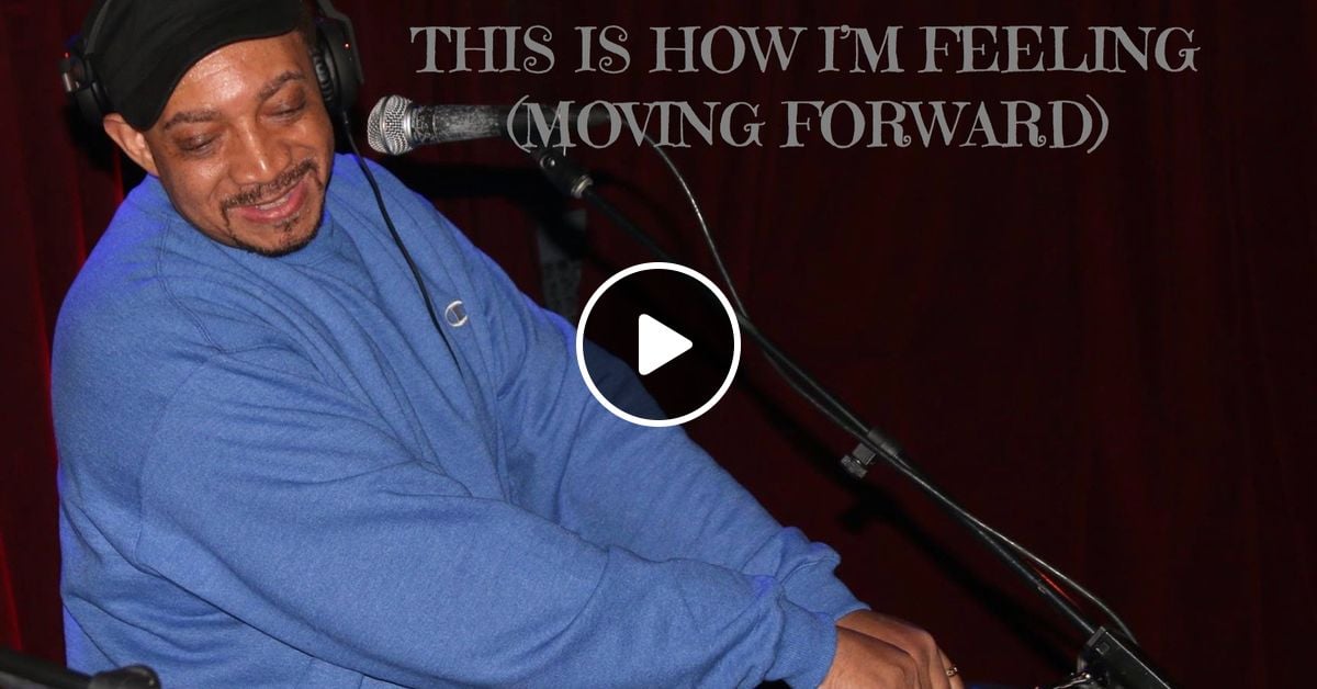 THIS IS HOW I'M FEELING "MOVING FORWARD" by The Koolest Legend | Mixcloud