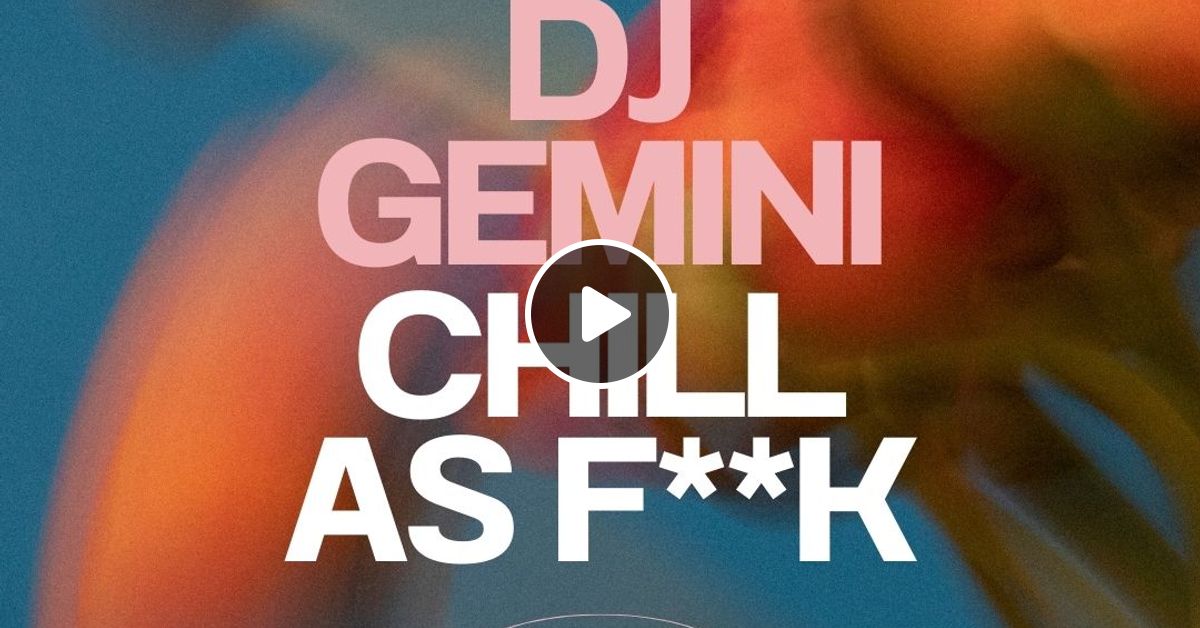 DJ GEMINI "CHILL AS F**K" INSTALLMENT ONE by Dj Gemini | Mixcloud