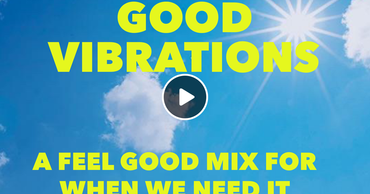 Good Vibrations - A Feel Good Mix for When We Need It The Most by ...