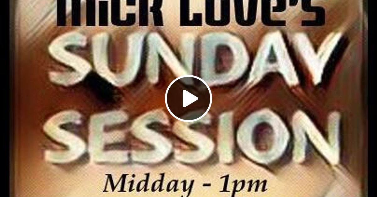 Mick Love's Sunday Session by Mick Love | Mixcloud