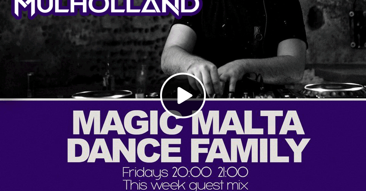 DJ Mulholland Guest Mix for MAGIC MALTA 91.7FM DANCE FAMILY - Part 1 ...