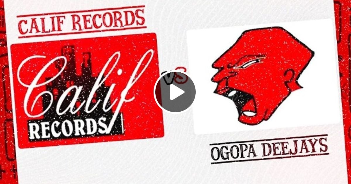 CALIF RECORDS vs OGOPA DJS by Dj Harvie Mr Greatness 2018-23 | Mixcloud