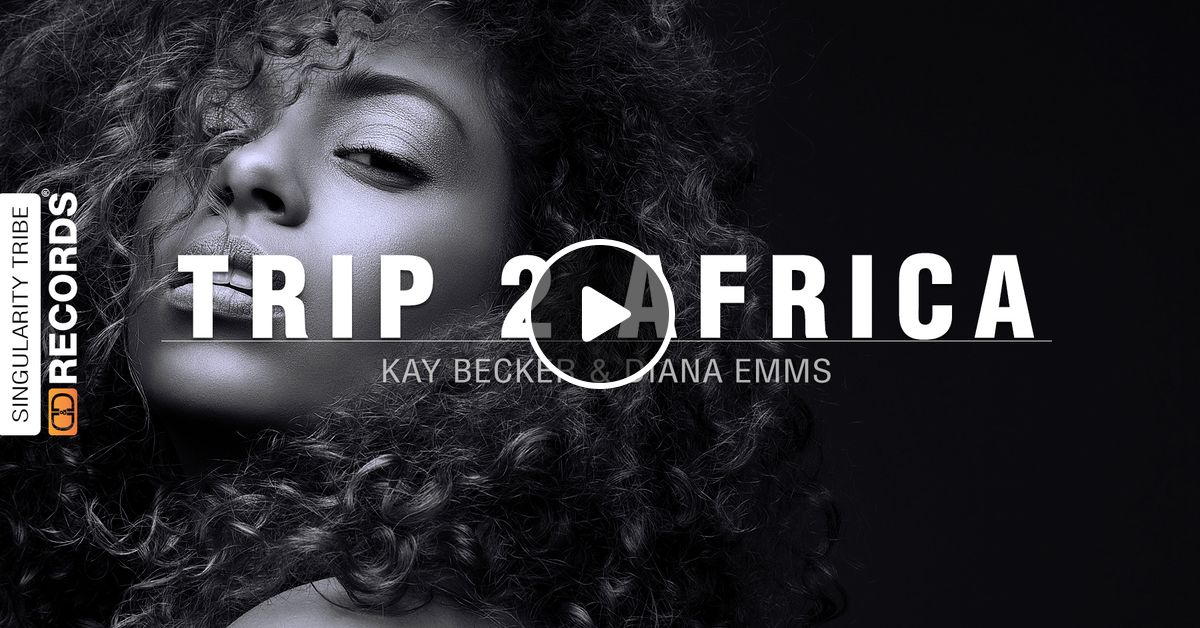 Trip 2 Africa feat. Kay Becker by Diana Emms | Mixcloud
