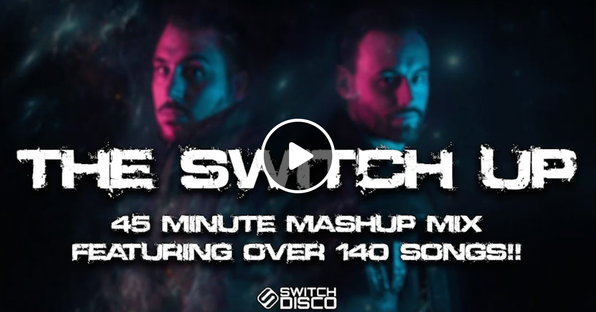 SWITCH DISCO - THE SWITCH UP **OVER 140 SONGS IN 45 MINUTES!!** by ...