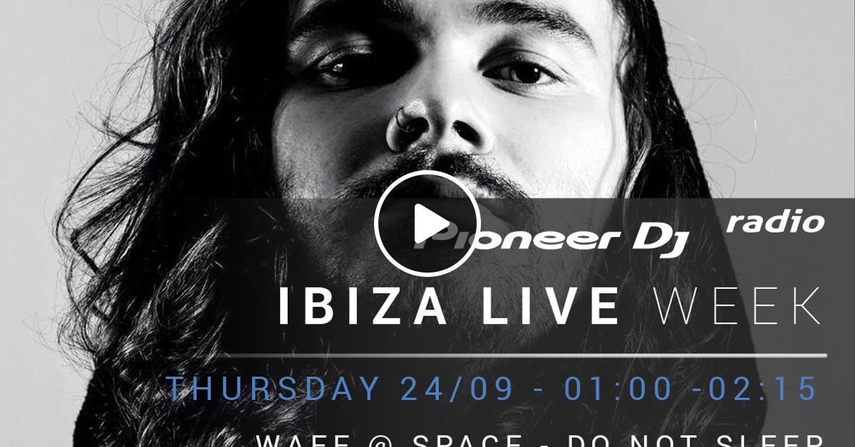 wAFF - Live @ Do Not Sleep @ Space Ibiza by Pioneer DJ Radio | Mixcloud