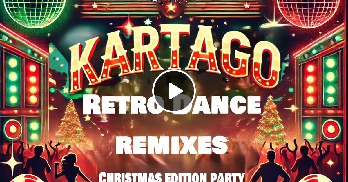 Kartago Retro Dance Remixes (Christmas Edition Party) December 2024 by ...