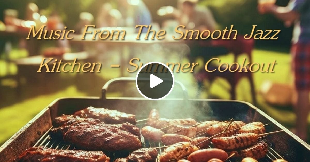 Music From The Smooth Jazz Kitchen - Summer Cookout by Chef Bruce's ...